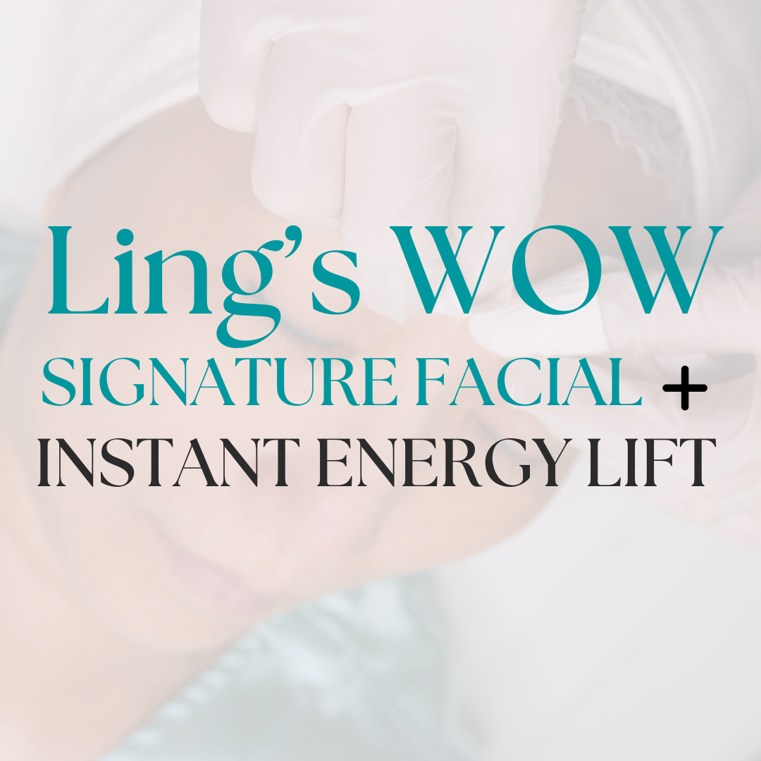 The "WOW" Ling Signature Facial + Instant Energy Lift — LING Esthetic Pro